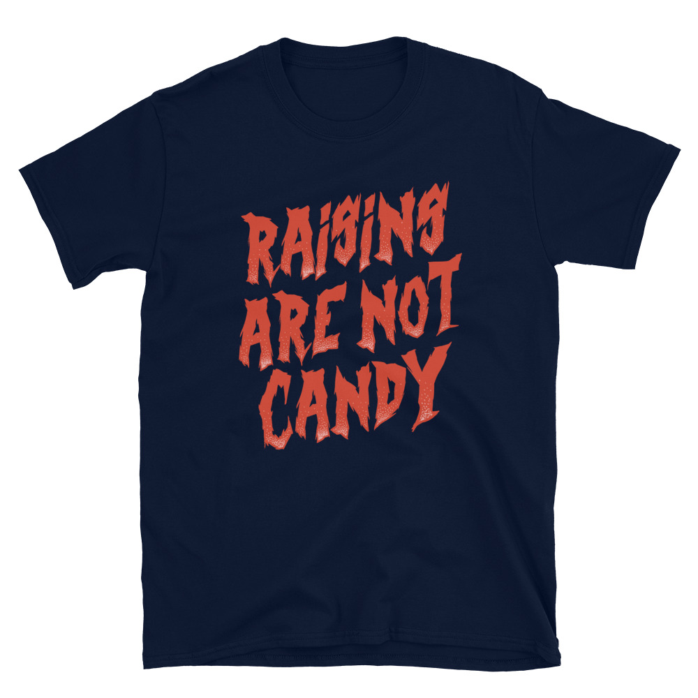 Anti-Raisin Haters - Raisins Are Not Candy - T-Shirt