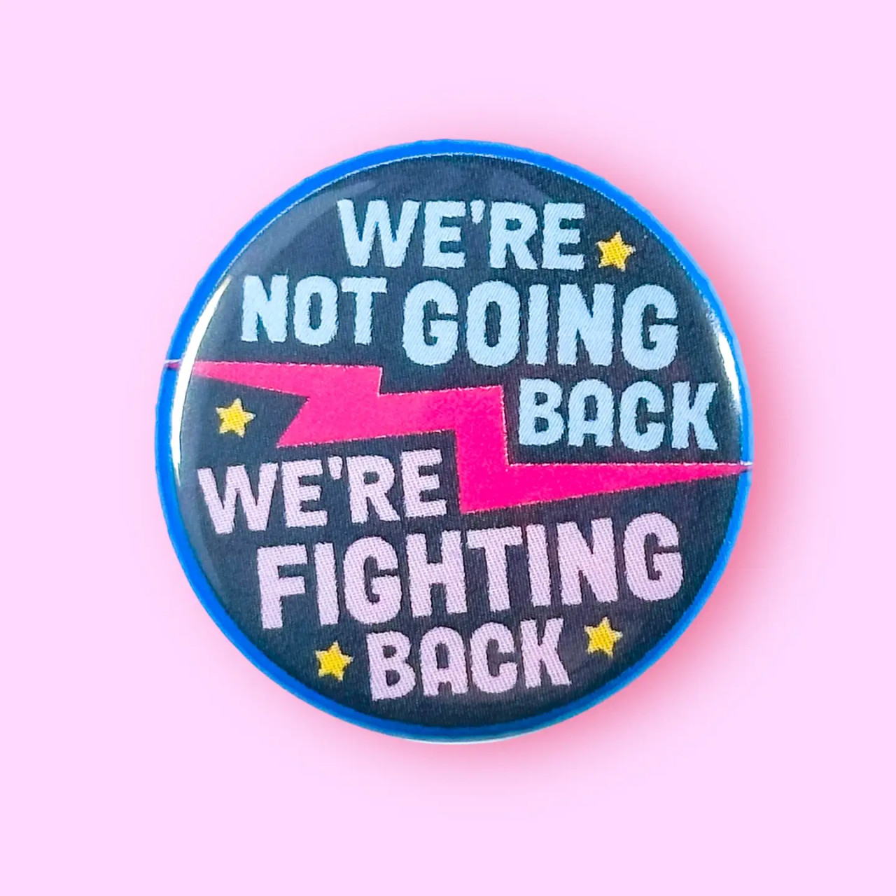 We're Not Going Back, We're Fighting Back Button from The Hissin ...
