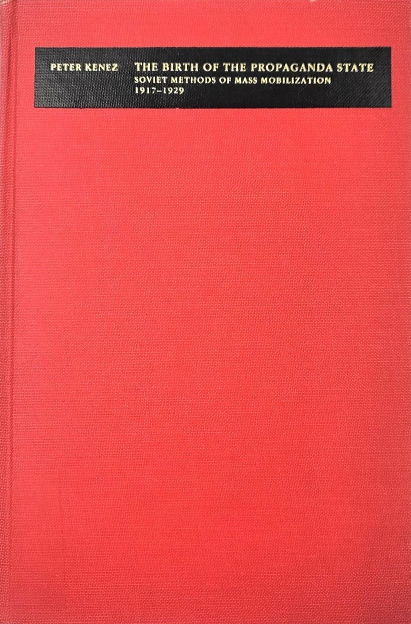 The Birth of the Propaganda State, Soviet Methods of Mass Mobilization ...