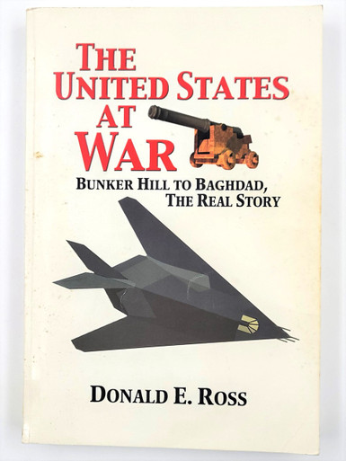 The United States at War: Bunker Hill to Baghdad, the Real Story ...