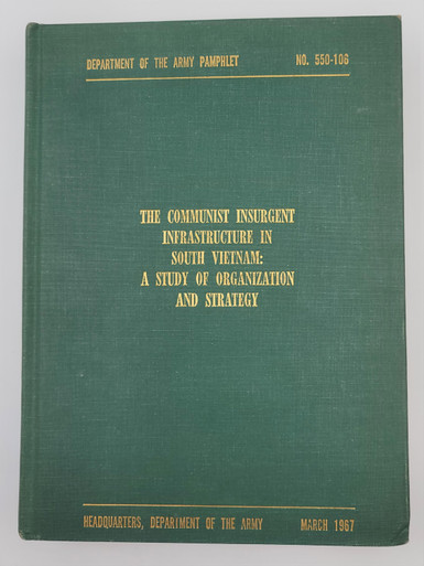 The Communist Insurgent Infrastructure in South Vietnam, A Study of ...