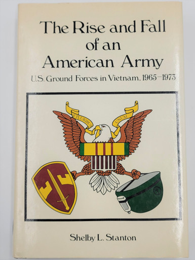 The Rise and Fall of an American Army, U.S. Ground Forces In Vietnam ...