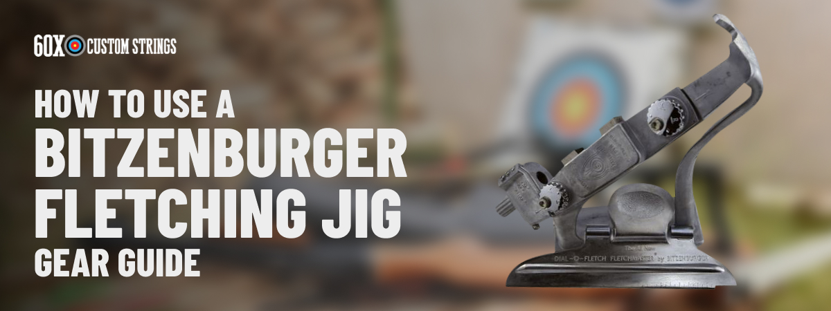 How to Use a Bitzenburger Fletching Jig | Gear Guide - 60X Custom Strings
