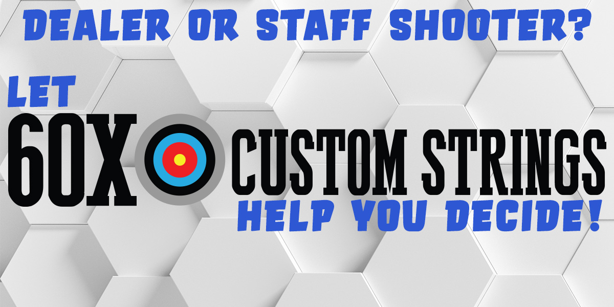 Dealer or Staff Shooter? - 60X Custom Strings