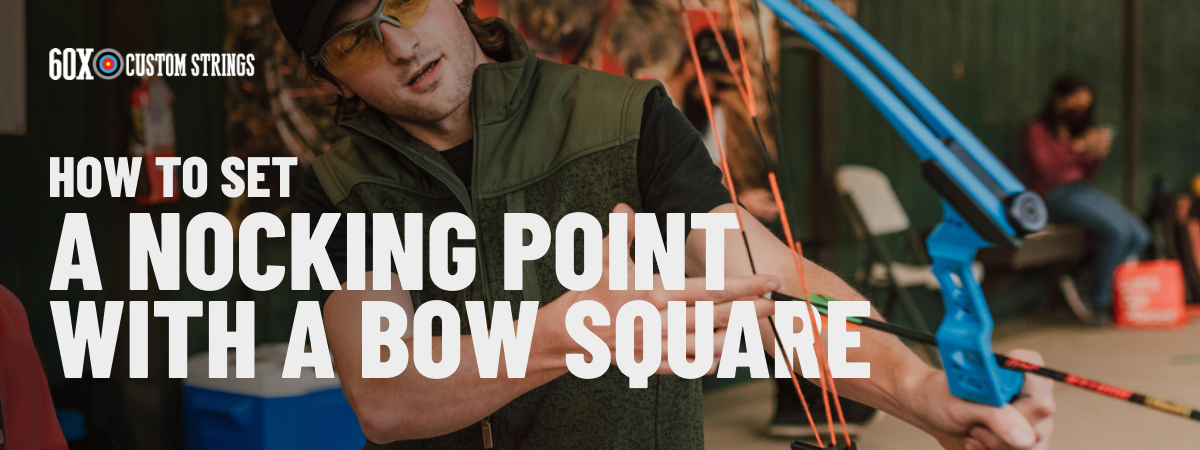 How To Set a Nocking Point With a Bow Square - 60X Custom Strings