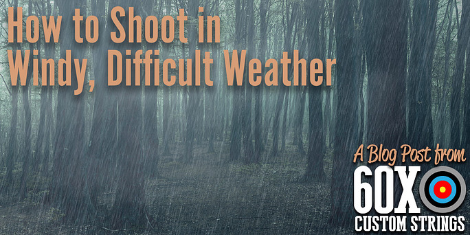 How to Shoot in Windy, Difficult Weather - 60X Custom Strings