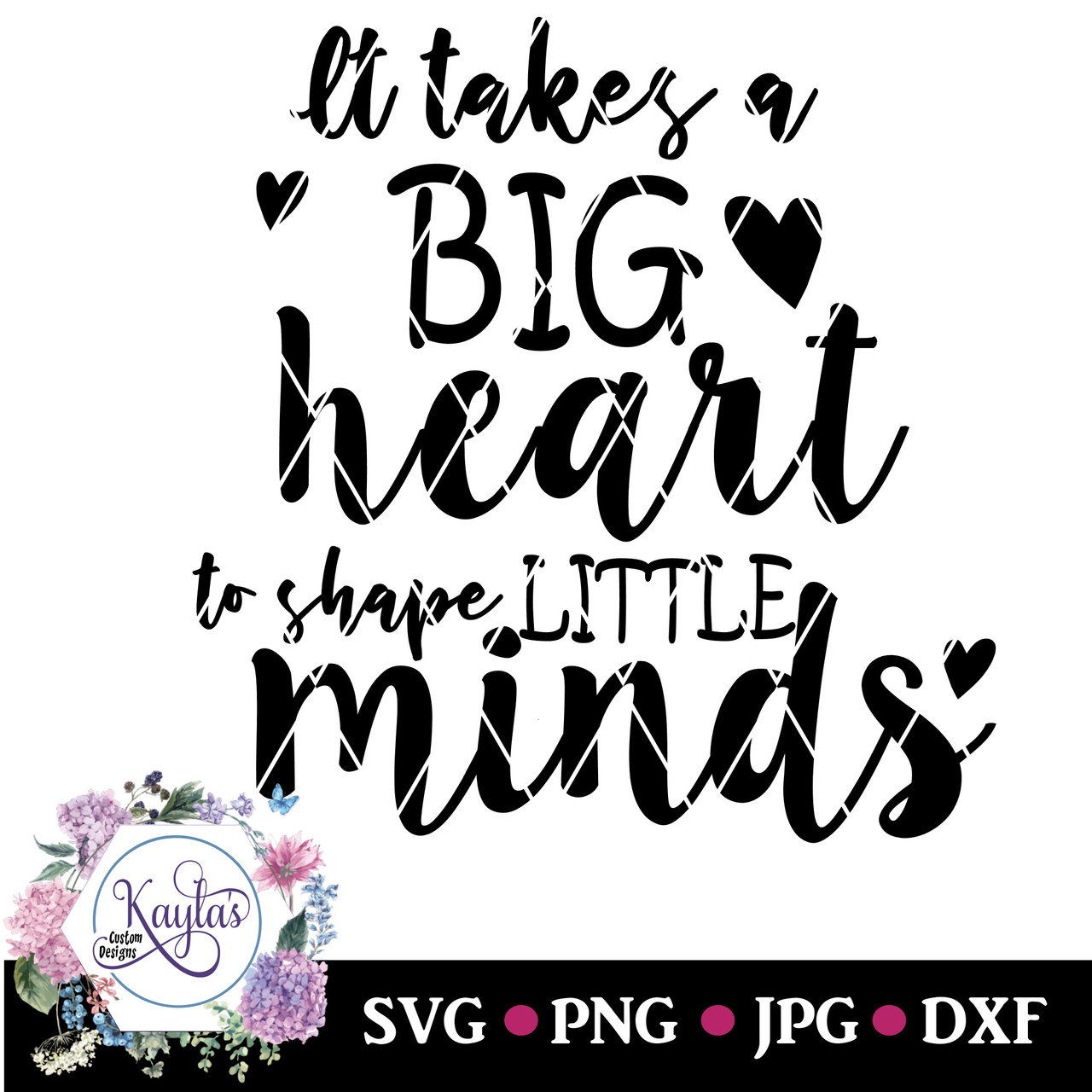 It Takes A Big Heart to Shape Little Minds Digital Download
