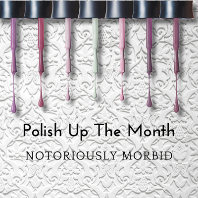 Polish Up The Month - Nail Polish Subscription - Notoriously Morbid