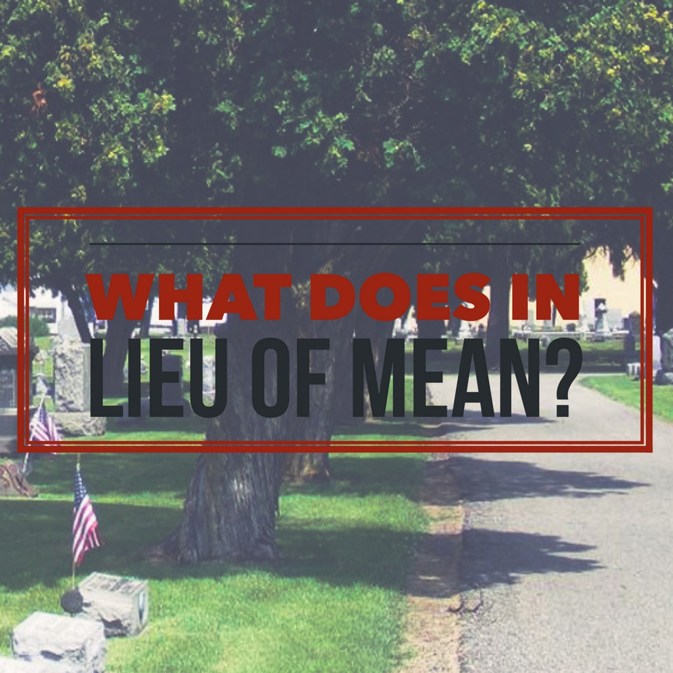 What does in lieu of mean? Should I Still Send Flowers? - Sympathy ...