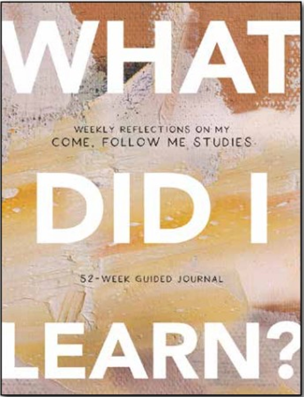 What Did I Learn? Weekly Reflections on My Come, Follow Me Studies (52 ...