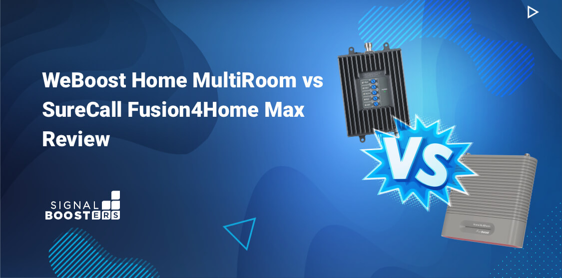 weBoost Home MultiRoom vs SureCall Fusion4Home Max Review