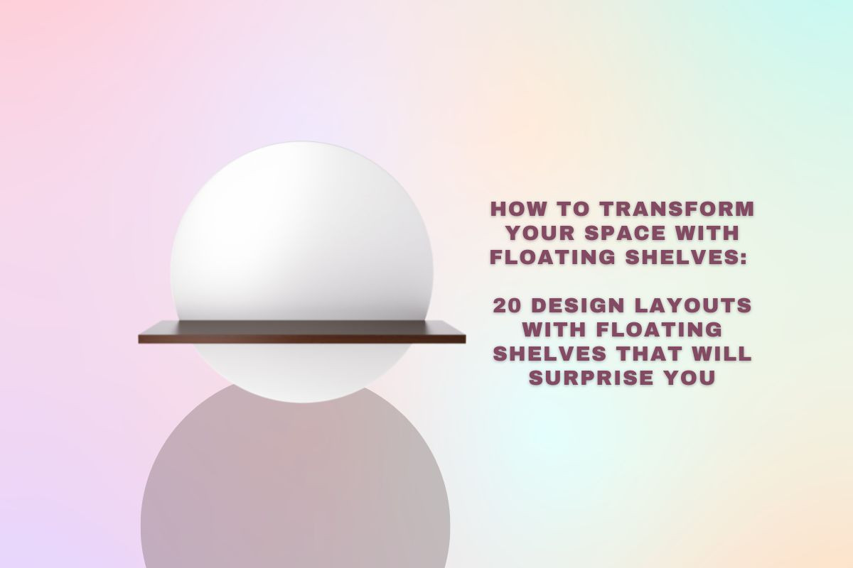 How to Transform Your Space With Floating Shelves: 20 Design Layouts ...