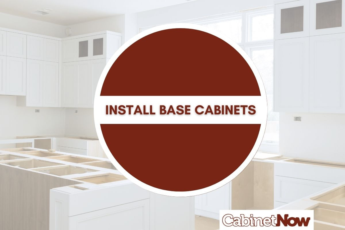 Install Base Cabinets - Cabinet Now