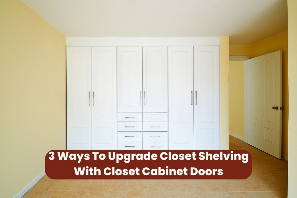 3 Ways To Upgrade Closet Shelving With Closet Cabinet Doors - Cabinet Now