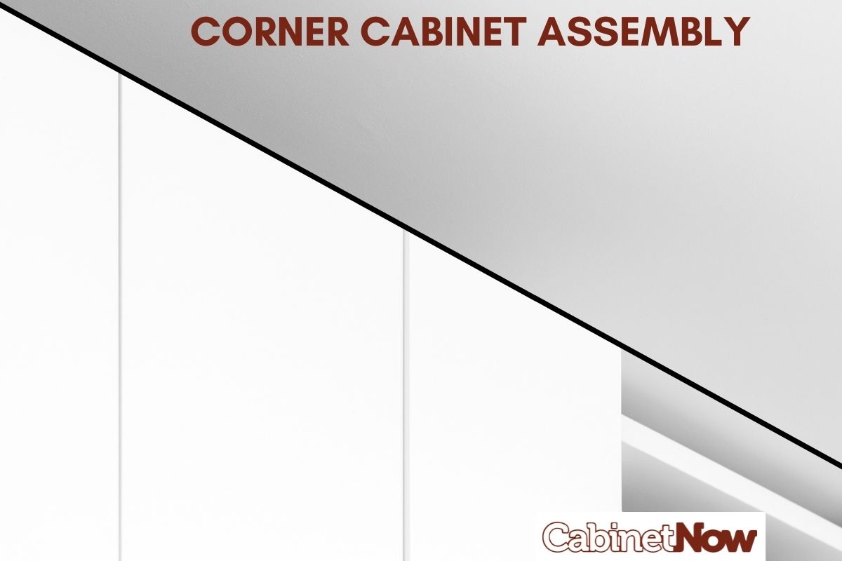 Corner Cabinet Assembly - Cabinet Now