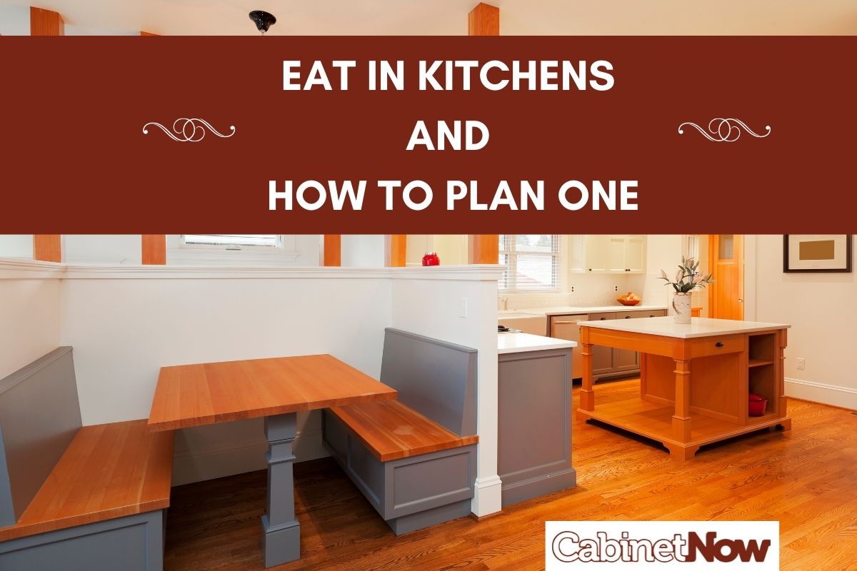 Eat in Kitchens and How to Plan One - Cabinet Now