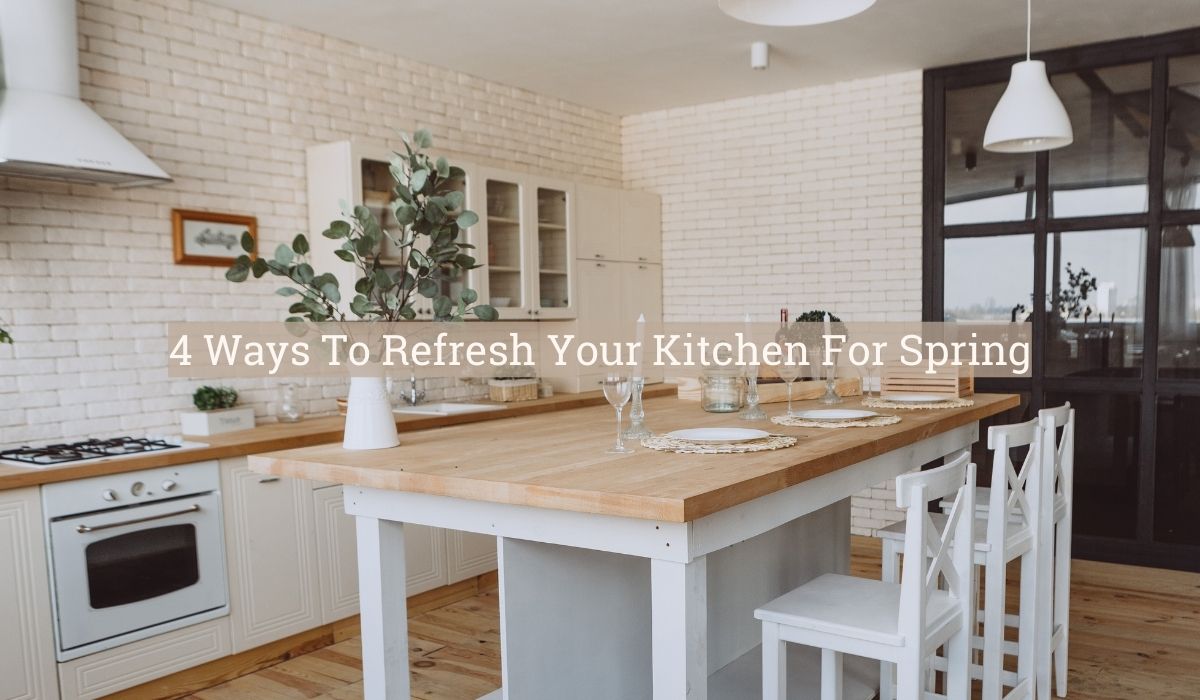 4 Ways To Refresh Your Kitchen For Spring - Cabinet Now