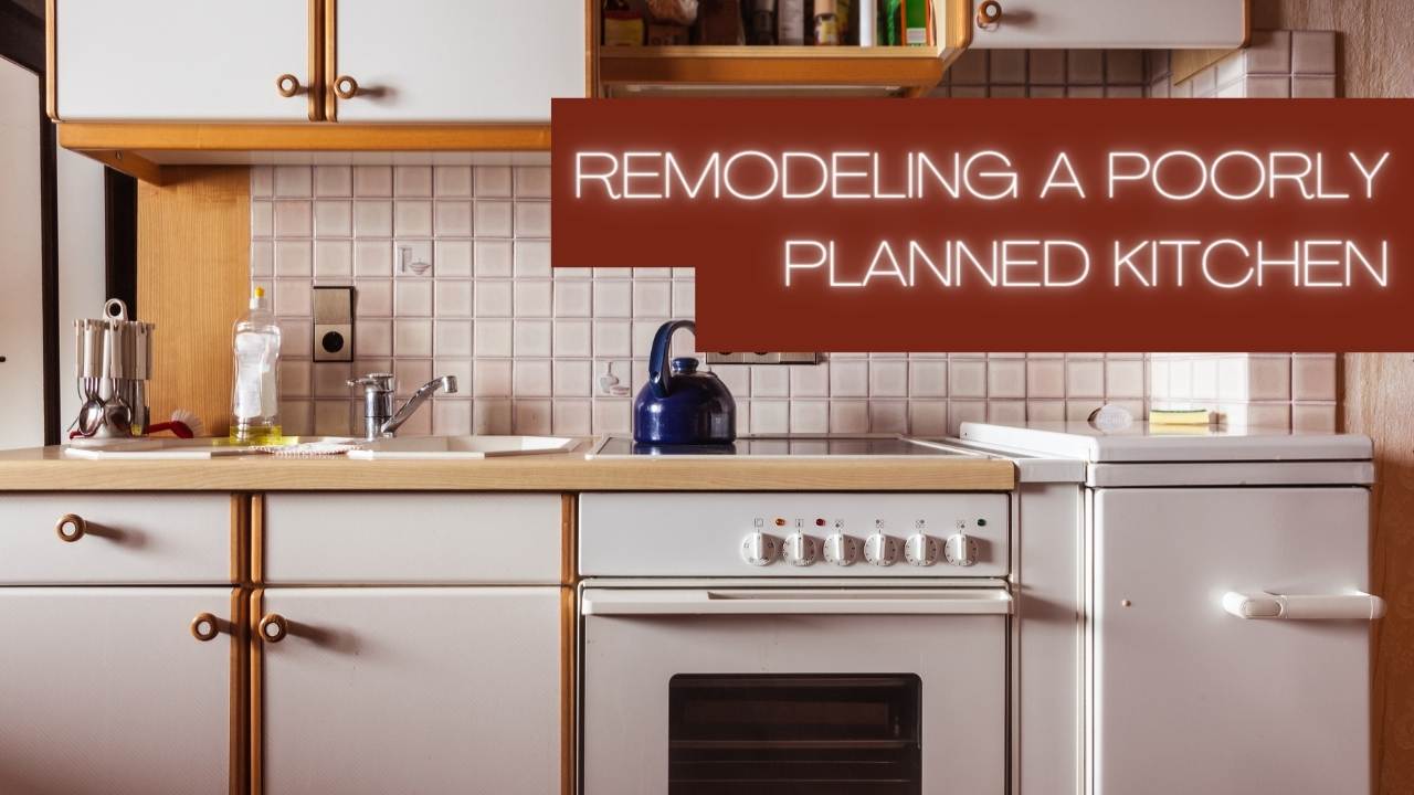 Remodeling A Poorly Planned Kitchen - Cabinet Now