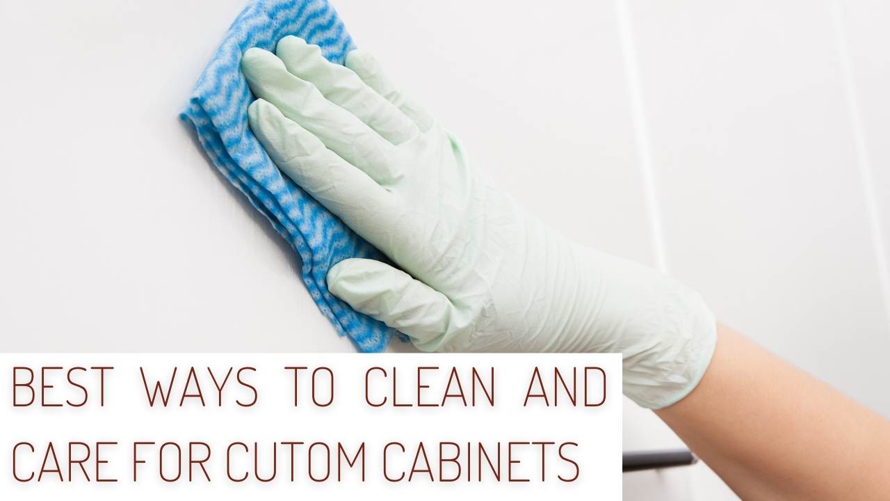 Best Ways to Clean and Care for Custom Cabinets - Cabinet Now
