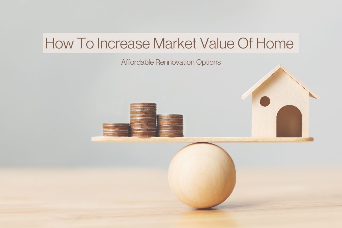 How to Increase Market Value of Your Home - Cabinet Now