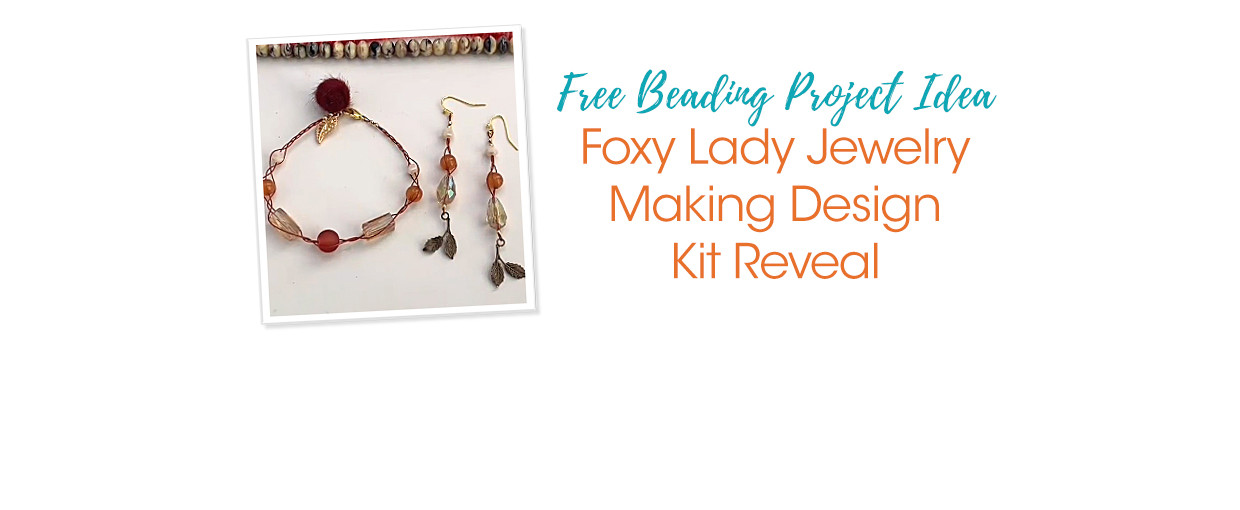 Foxy Lady Jewelry Making Design Kit Reveal - Soft Flex Company