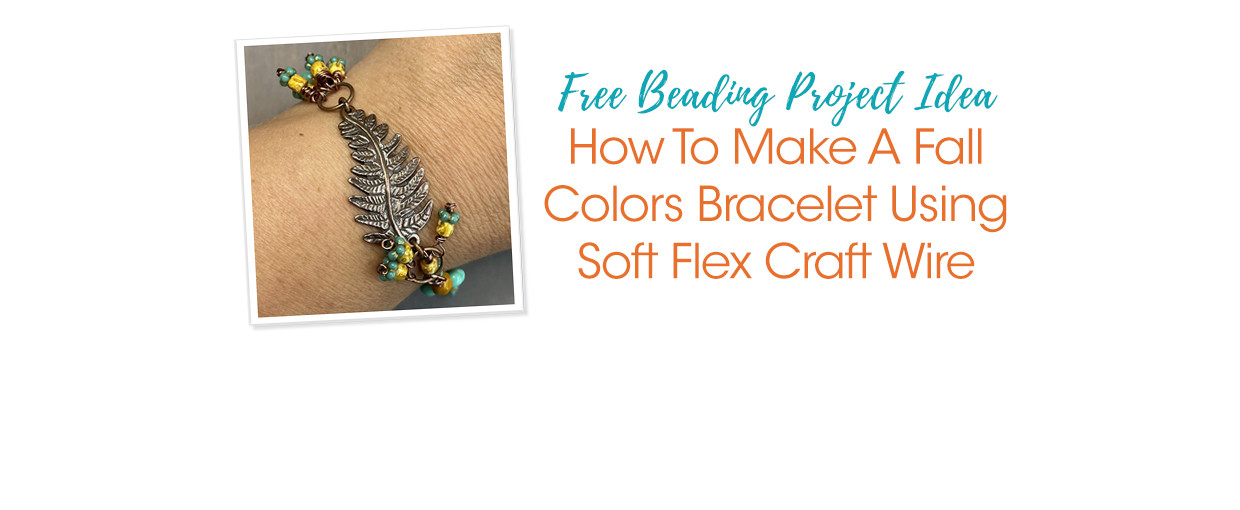 How To Make A Fall Colors Bracelet Using Soft Flex Craft Wire - Soft ...