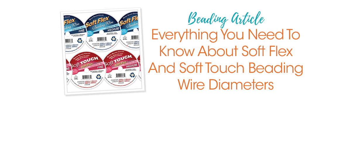 Everything You Need To Know About Soft Flex And Soft Touch Beading Wire ...