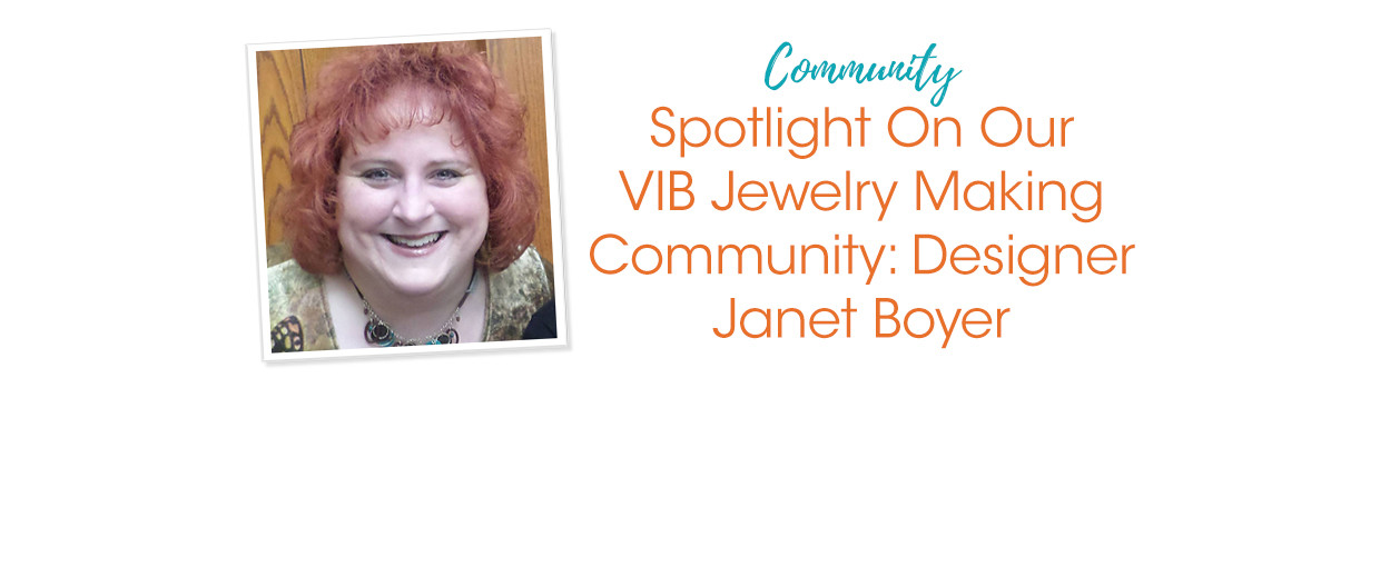 Spotlight On Our VIB Jewelry Making Community: Designer Janet Boyer ...