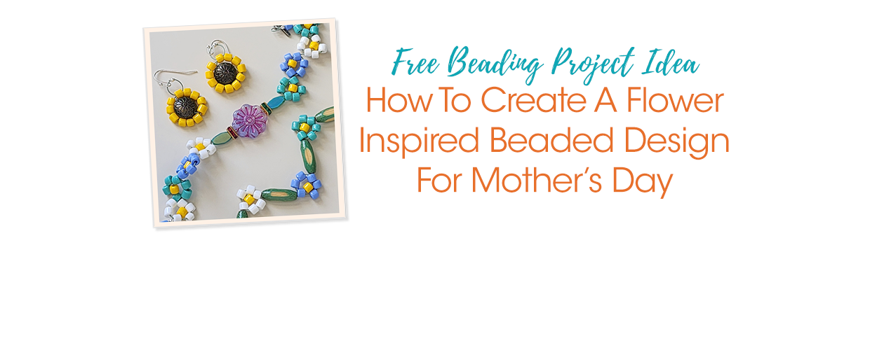 How To Create A Flower Inspired Beaded Design For Mother's Day - Soft ...