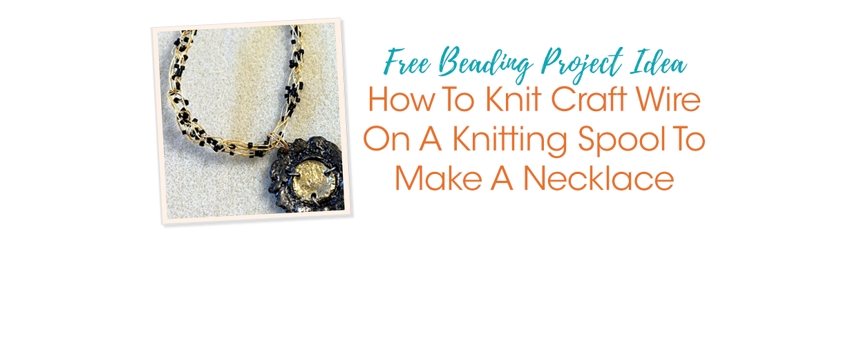 How To Knit Craft Wire On A Knitting Spool To Make A Necklace - Soft ...