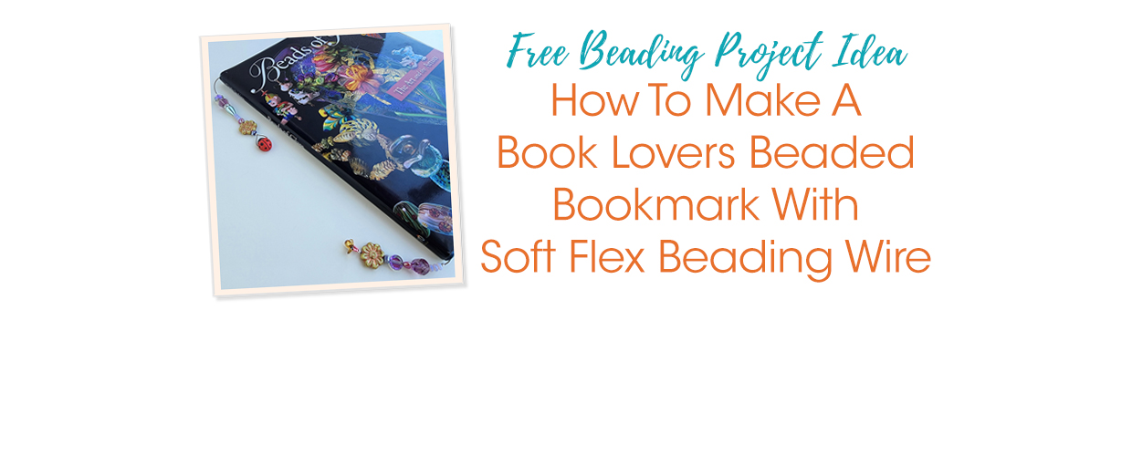 How To Make A Book Lovers Beaded Bookmark With Soft Flex Beading Wire ...
