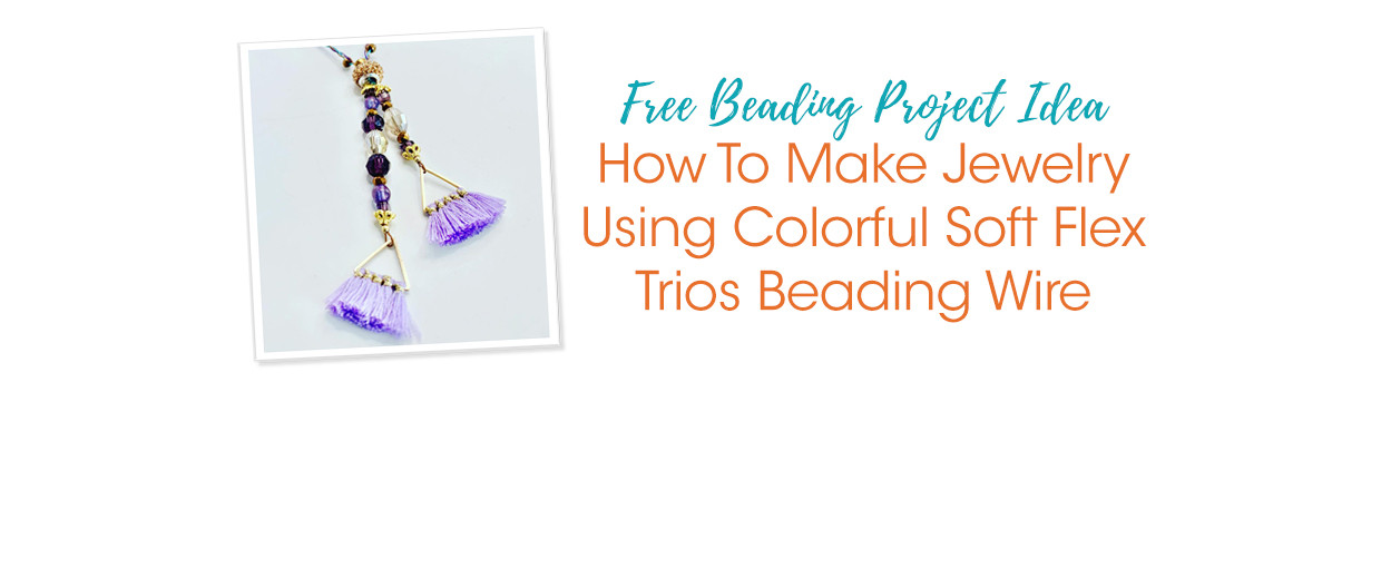 How To Make Jewelry Using Colorful Soft Flex Trios Beading Wire - Soft ...