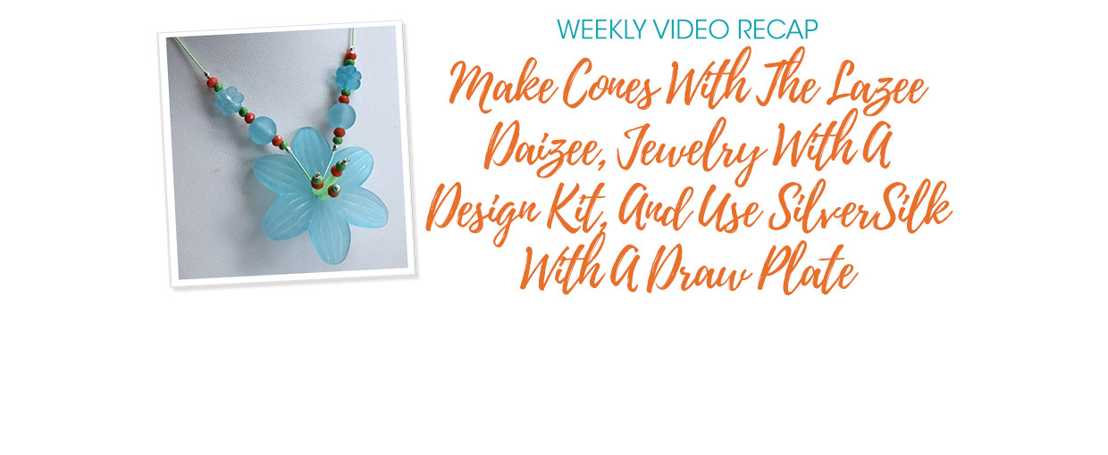 Weekly Video Recap: Make Cones With The Lazee Daizee, Jewelry With A ...