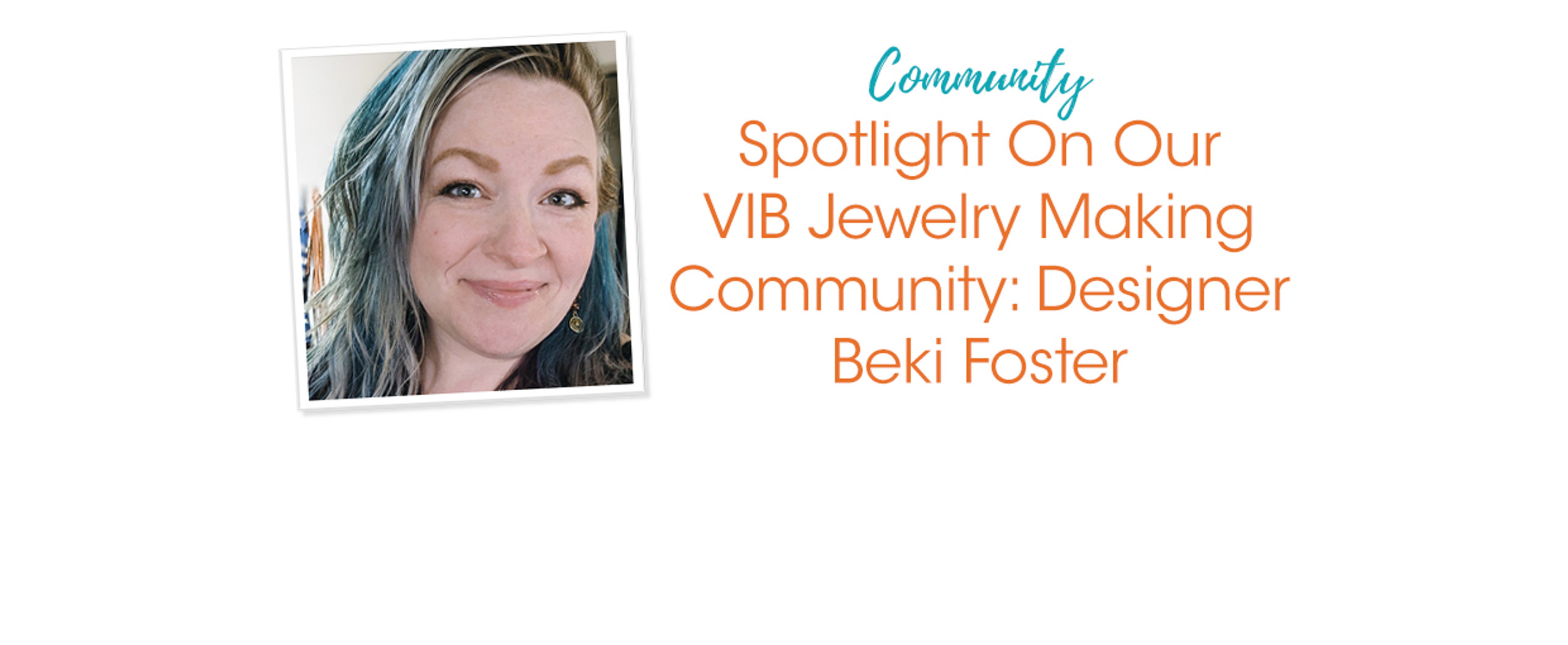 Spotlight On Our VIB Jewelry Making Community: Designer Beki Foster - Soft Flex Company