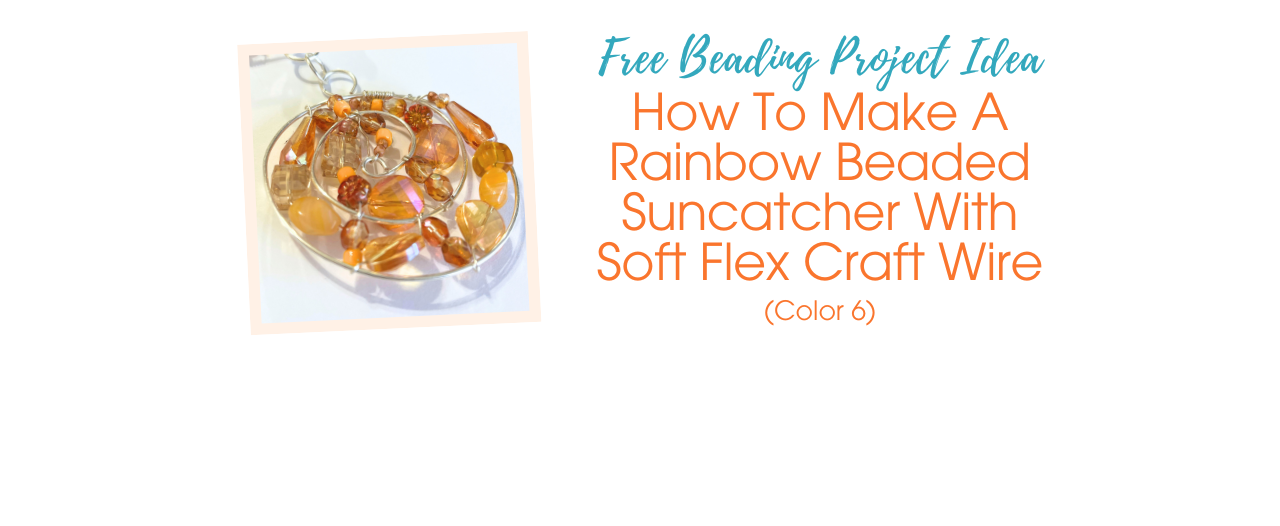 How To Make A Rainbow Beaded Suncatcher With Soft Flex Craft Wire ...