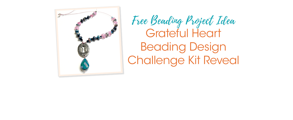 Grateful Heart Beading Design Challenge Kit Reveal - Soft Flex Company