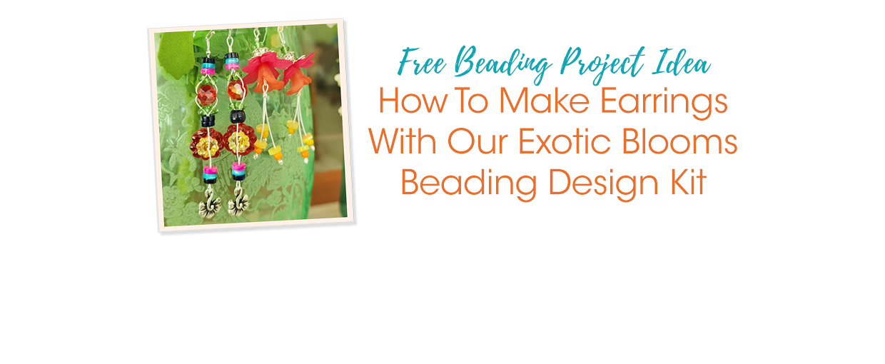 How To Make Earrings With Our Exotic Blooms Beading Design Kit - Soft ...
