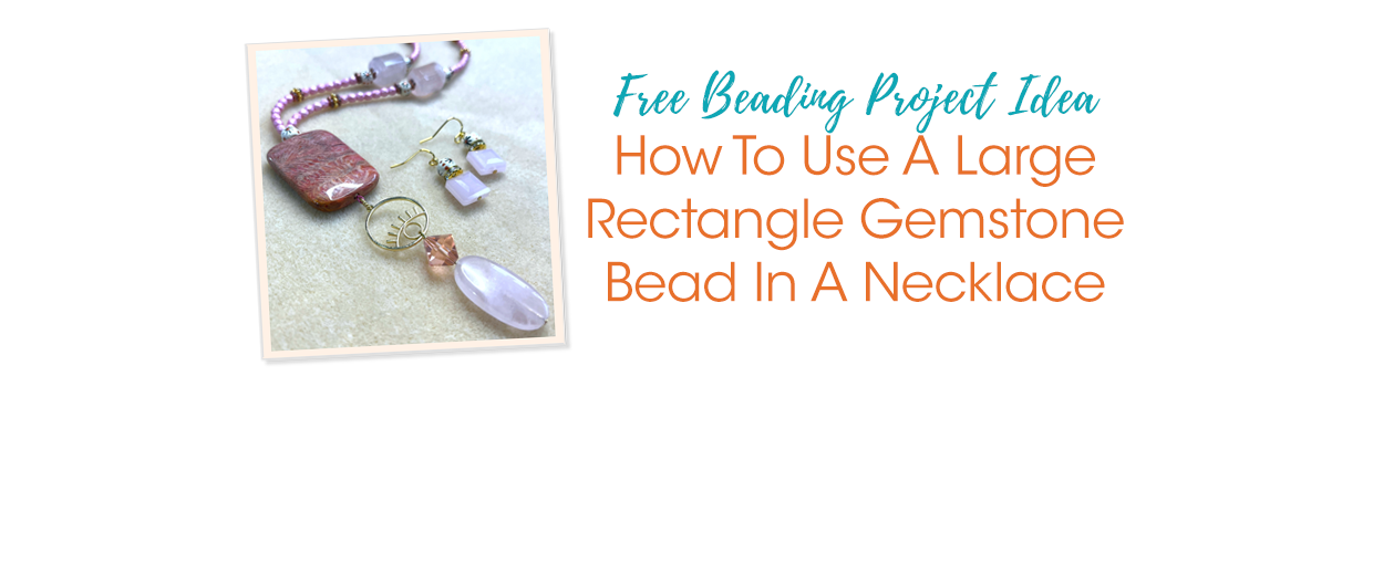 How To Use A Large Rectangle Gemstone Bead In A Necklace - Soft Flex ...