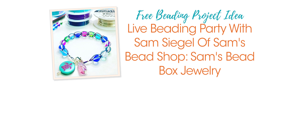 Live Beading Party With Sam Siegel Of Sam's Bead Shop: Sam's Bead Box ...