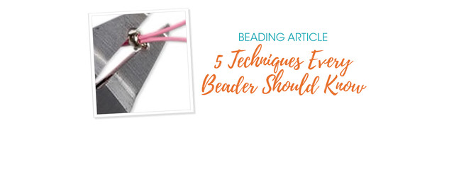 5 Techniques Every Beader Should Know - Soft Flex Company