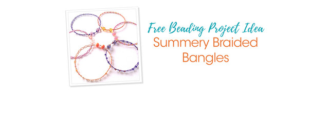 Free Beading Project Idea: Summery Braided Bangles - Soft Flex Company