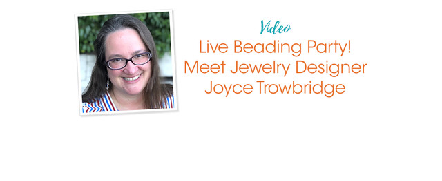 Live Beading Party! Meet Jewelry Designer Joyce Trowbridge - Soft Flex ...