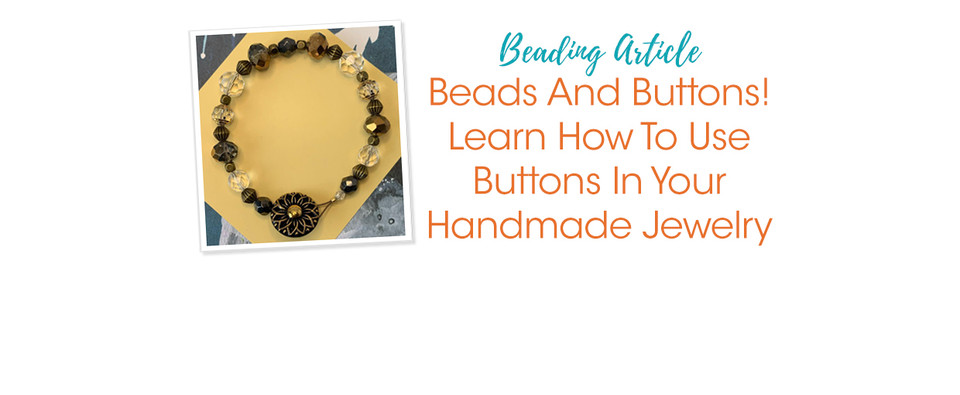 Beads And Buttons! Learn How To Use Buttons In Your Handmade Jewelry ...