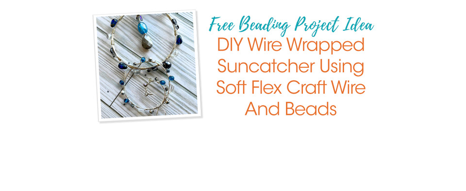 DIY Wire Wrapped Suncatcher Using Soft Flex Craft Wire And Beads - Soft ...