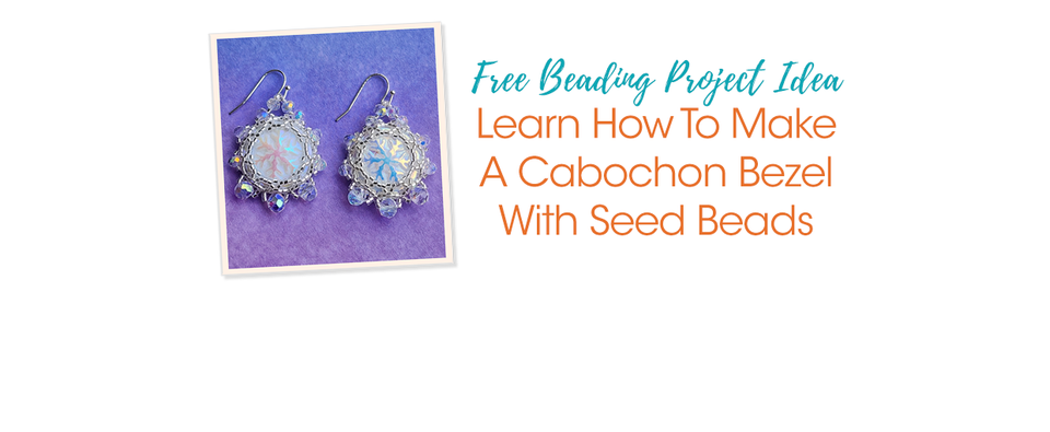 Learn How To Make A Cabochon Bezel With Seed Beads - Soft Flex Company