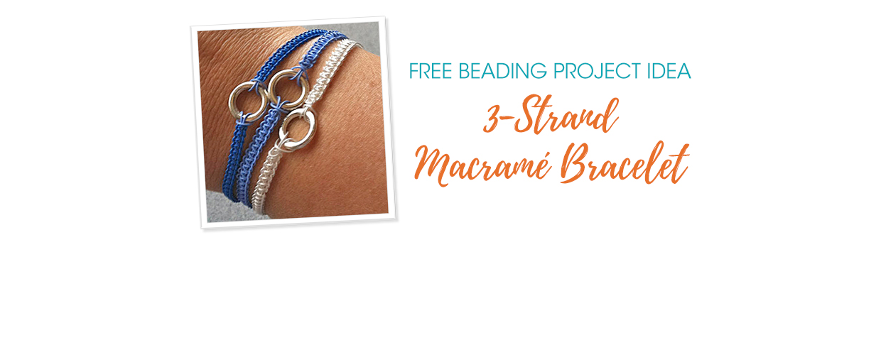 Free Beading Project Idea: 3-Strand Macramé Bracelet - Soft Flex Company