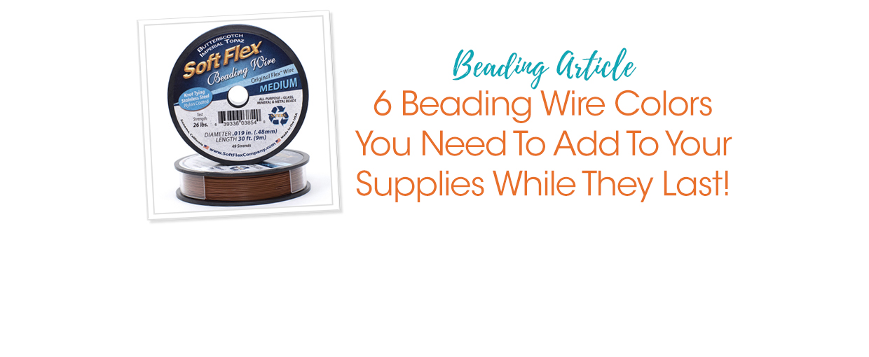 6 Beading Wire Colors You Need To Add To Your Supplies While They Last ...