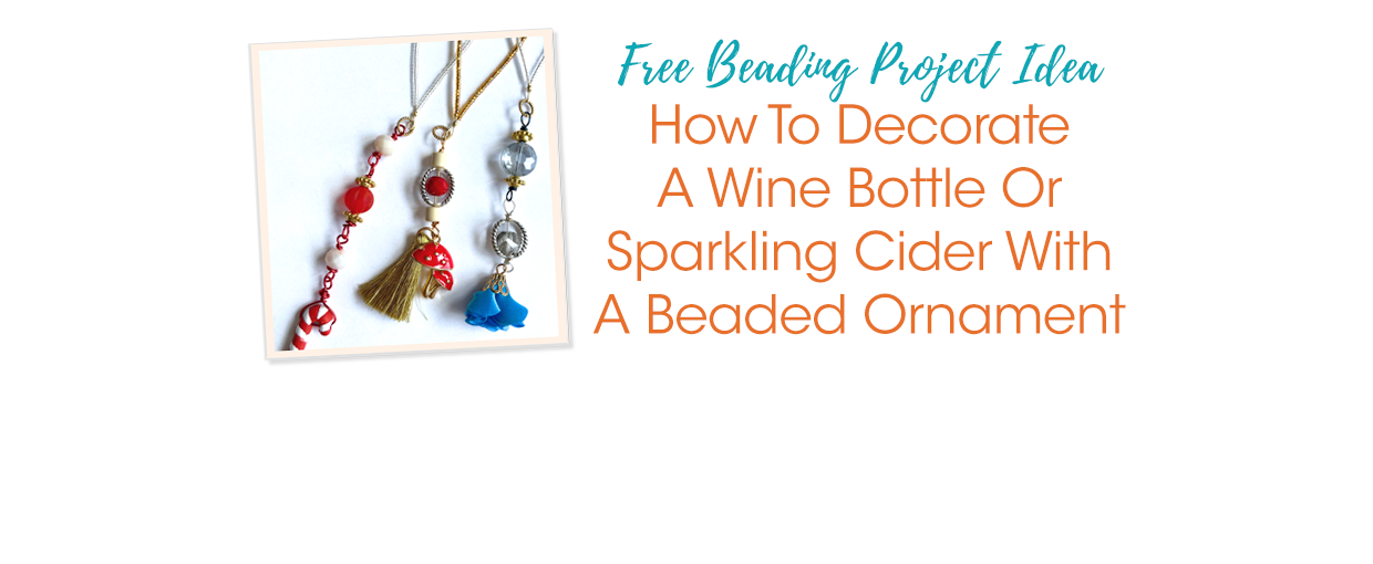 How To Decorate A Wine Bottle Or Sparkling Cider With A Beaded Ornament ...