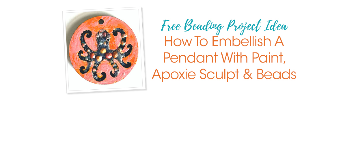 How To Embellish A Pendant With Paint, Apoxie Sculpt & Beads - Soft ...