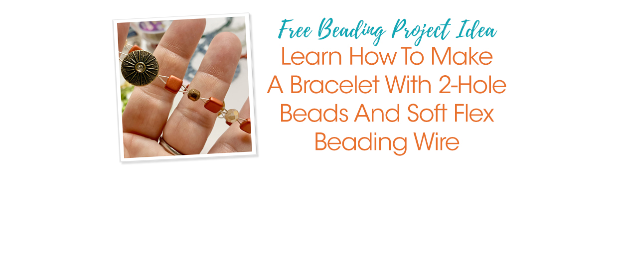 Learn How To Make A Bracelet With 2-Hole Beads And Soft Flex Beading ...